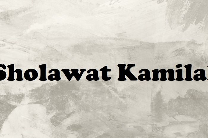 Sholawat Kamilah: Arab, Latin, Artinya Serta Manfaatnya - Sonora.id