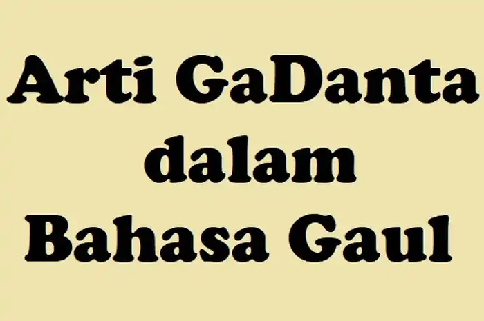 Arti Ga Danta, Kamus Bahasa Gaul di Media Sosial - Sonora.id