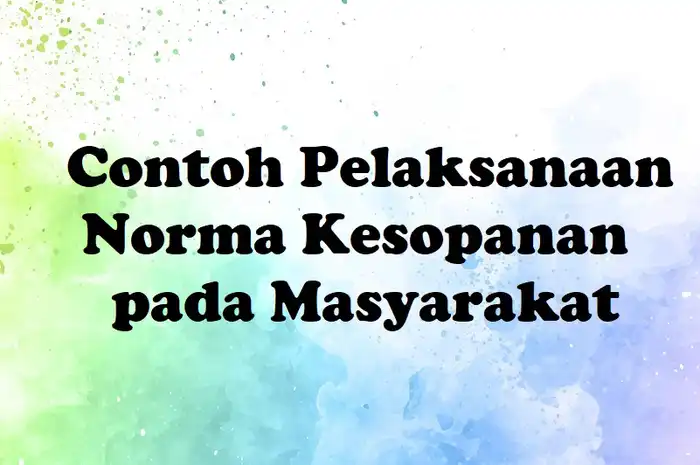 55+ Contoh Pelaksanaan Norma Kesopanan pada Masyarakat - Sonora.id