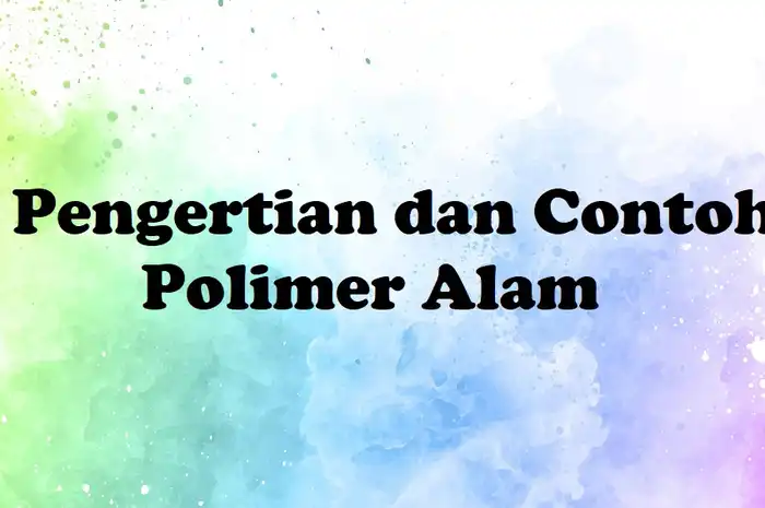 Polimer Alam: Pengertian dan Contoh, Materi Kimia - Sonora.id