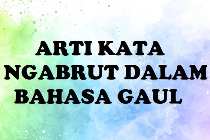 Arti Kata Ngabrut, Bahasa Gaul yang Viral di Media Sosial - Sonora.id