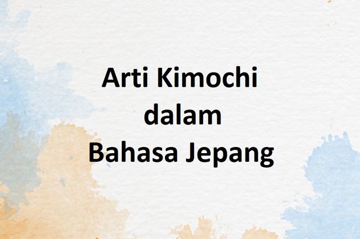 Arti Kimochi dalam Bahasa Jepang, Bukan Bermakna Jorok Kok! - Sonora.id