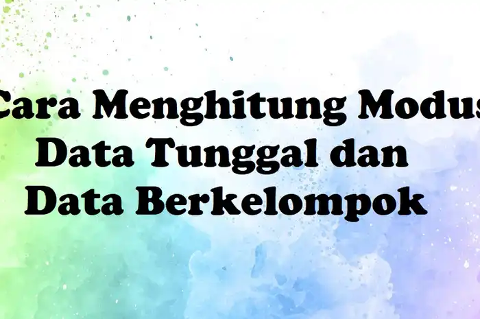 Cara Menghitung Modus: Data Tunggal, Data Berkelompok dan Contoh Soal ...