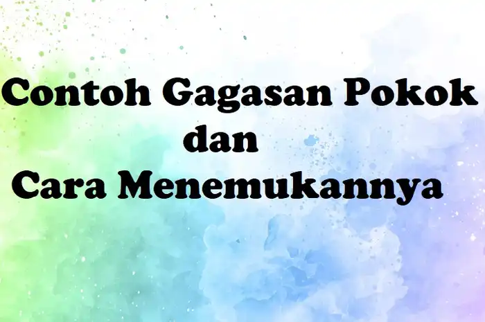 10 Contoh Gagasan Pokok dan Cara Menemukannya, Materi Bahasa Indonesia ...