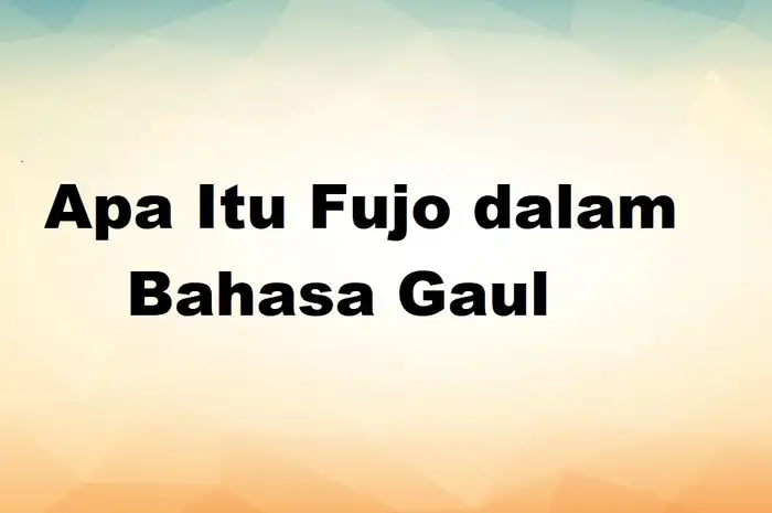 Apa Itu Fujo dalam Bahasa Gaul? Istilah yang Berkaitan dengan Anime dan ...