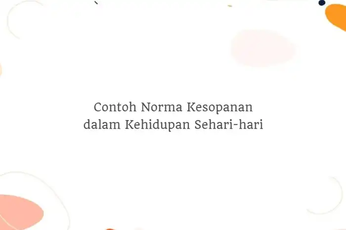 Pengertian dan Contoh Norma Kesopanan dalam Kehidupan Sehari-hari ...