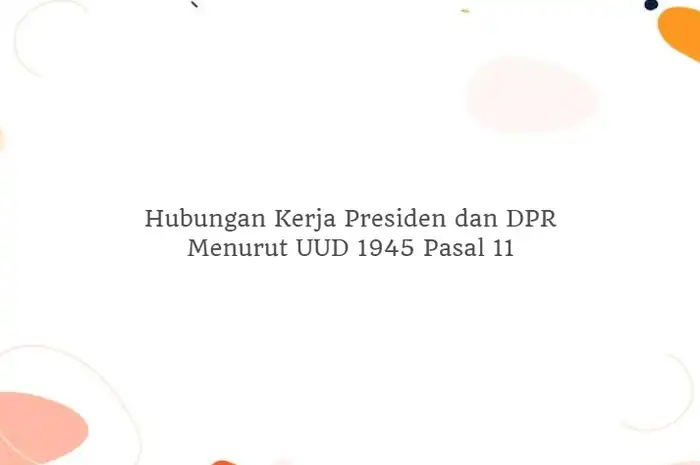 Hubungan Kerja Presiden dan DPR Menurut UUD 1945 Pasal 11 - Sonora.id