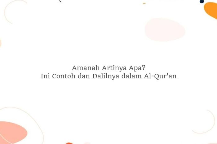 Amanah Artinya Apa? Ini Contoh dan Dalilnya dalam Al-Qur'an - Sonora.id