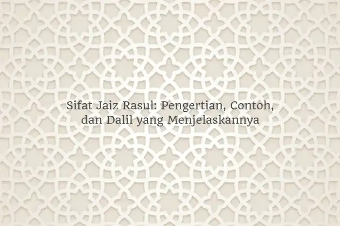 Sifat Jaiz Rasul: Pengertian, Contoh, dan Dalil yang Menjelaskannya ...