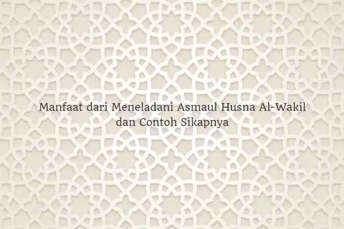 Manfaat dari Meneladani Asmaul Husna Al-Wakil dan Contoh Sikapnya ...