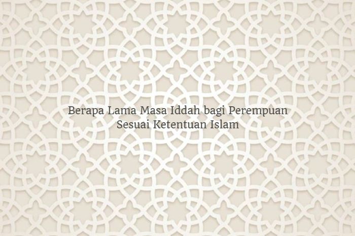 Berapa Lama Masa Iddah Bagi Perempuan Sesuai Ketentuan Islam Sonora Id