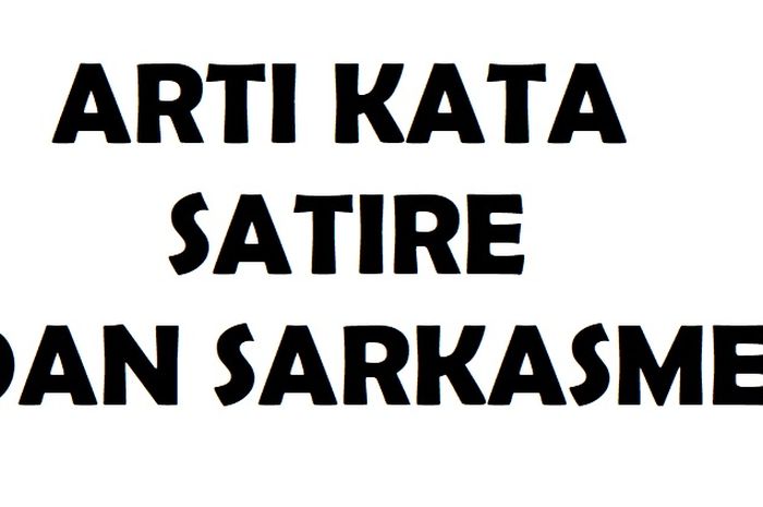 Arti Kata Satire dan Sarkasme, Perbedaan dan Contoh Kalimatnya - Sonora.id